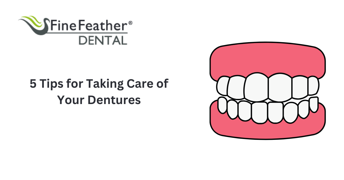 5 Tips for Taking Care of Your Dentures | Fine Feather