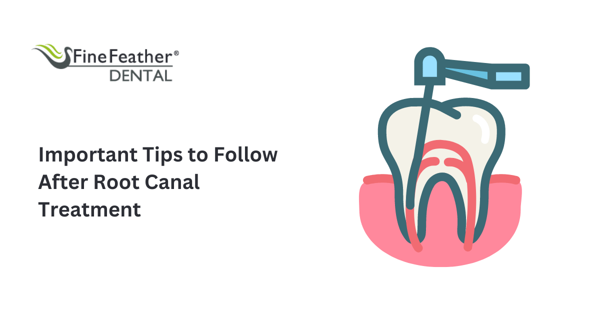 Important Tips to Follow After a Root Canal Treatment - Fine Feather