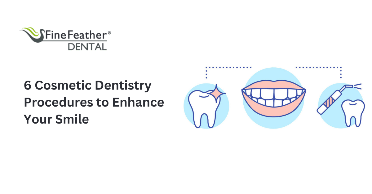6 Popular Cosmetic Dentistry Procedures to Enhance Your Smile